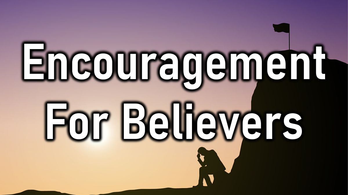 Encouragement for Believers - EAR Gospel Outreach
